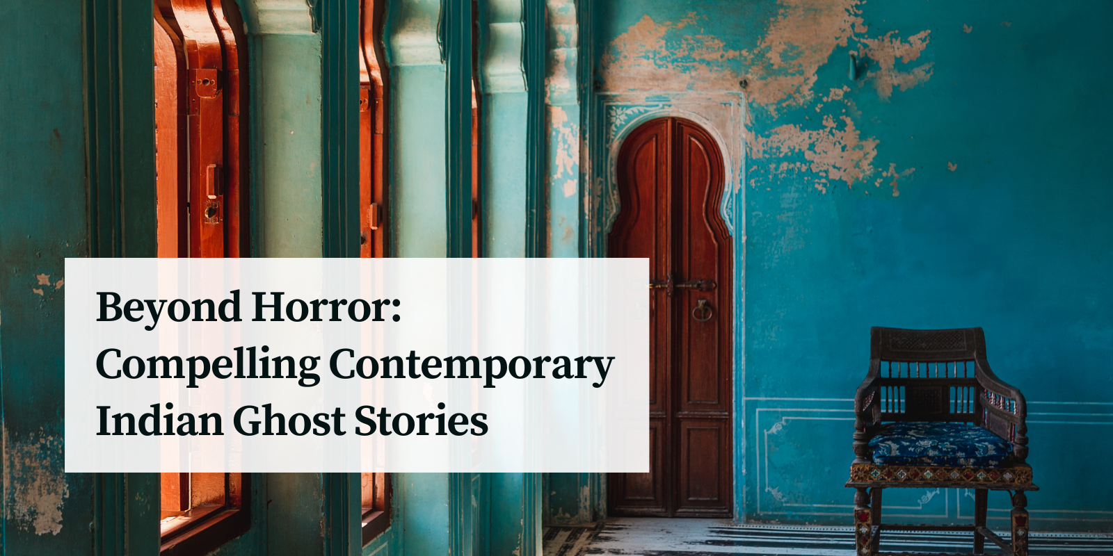 Beyond Horror: Compelling Contemporary Indian Ghost Stories