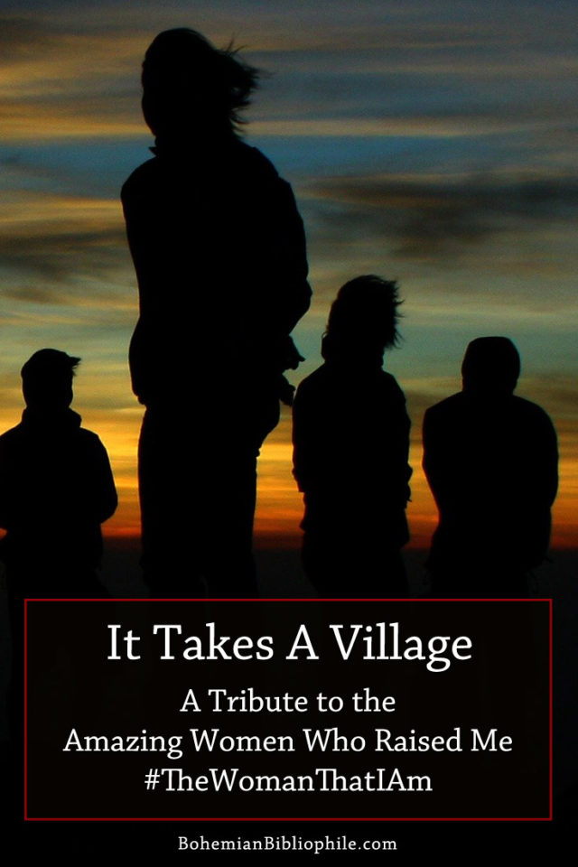 It Takes a Village: A Tribute to the Amazing Women Who Raised Me