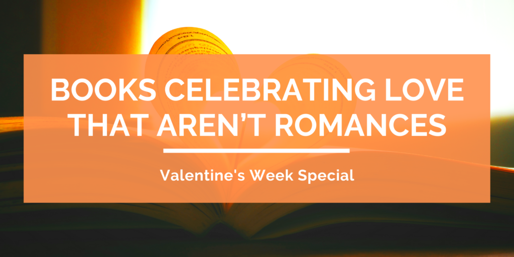 Valentine's Week Special: Books Celebrating Love That Aren't Romances