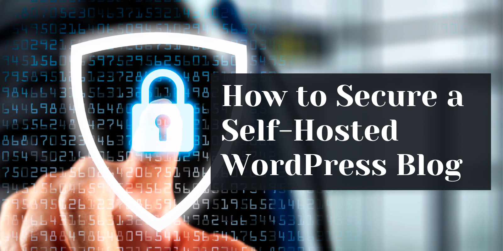 How to Secure a Self-Hosted WordPress Blog