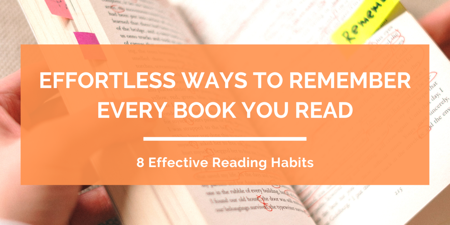 Effortless Ways To Remember Every Book You Read: 8 Effective Reading Habits