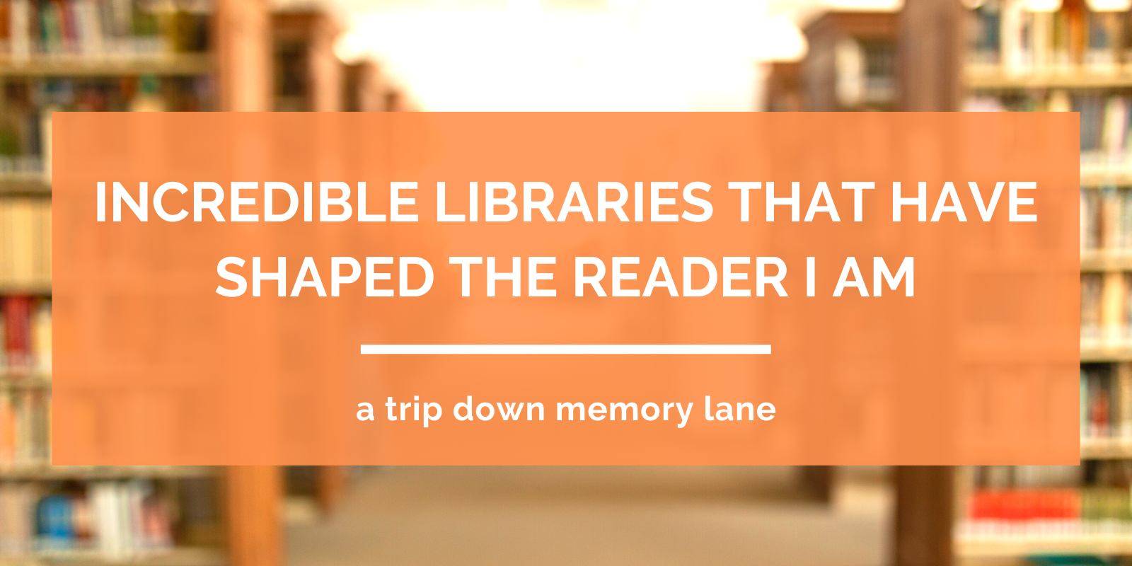 Incredible Libraries That Have Shaped The Reader I Am