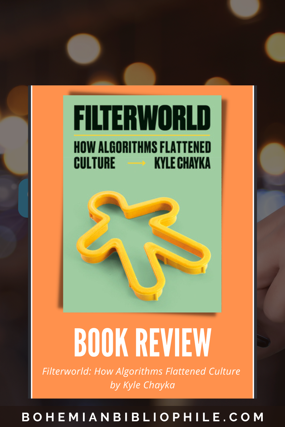 Filterworld: How Algorithms Flattened Culture by Kyle Chayka Book Review